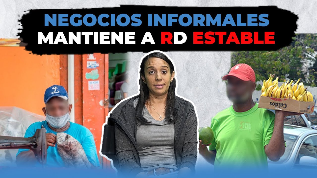 LOS NEGOCIOS INFORMALES SON LOS QUE MANTIENEN A RD ESTABLE - YouTube