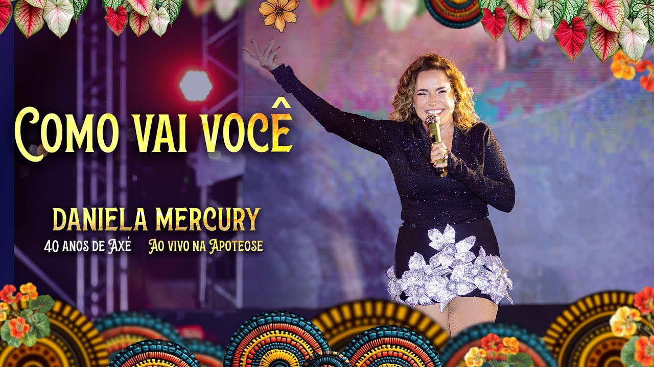 Daniela Mercury - Como Vai Você - 40 Anos de Axé Ao Vivo na Apoteose ...