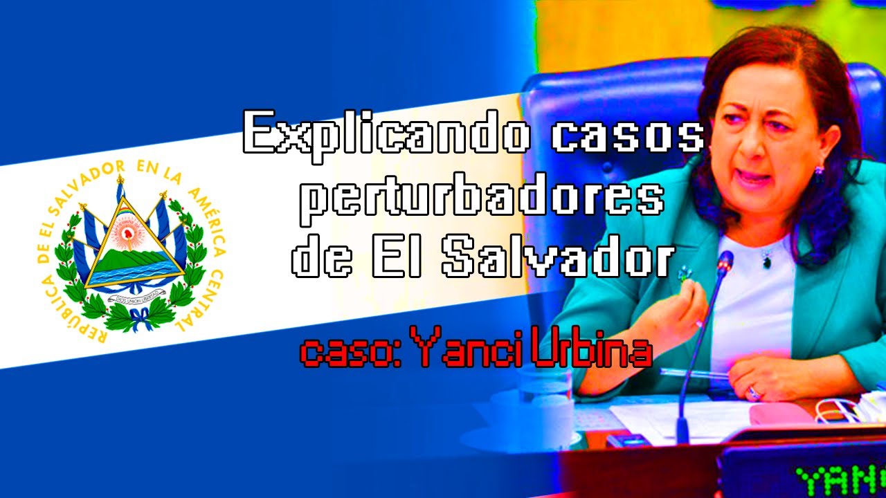 Explicando Casos perturbadores de El Salvador: caso Yanci Urbina - YouTube