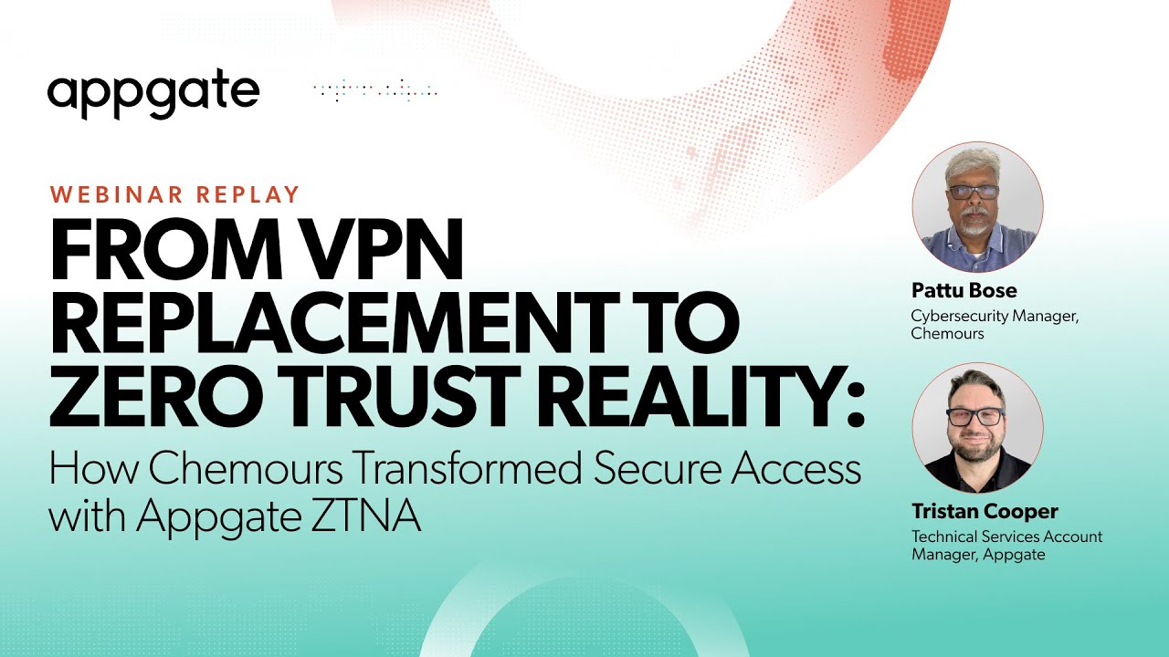 From VPN Replacement to Zero Trust Reality How Chemours Transformed Secure Access with Appgate ...