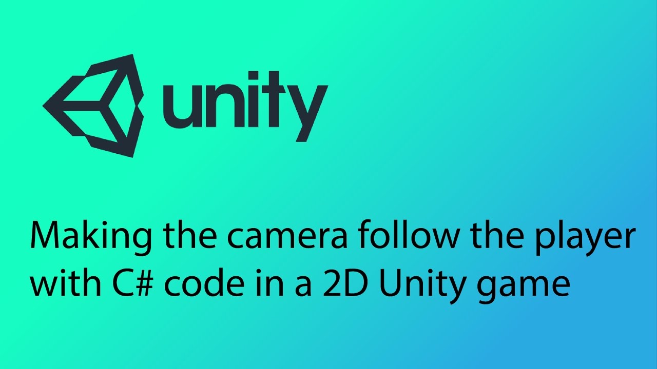 Unity 2d Game Design Tutorial 18 Make The Camera Follow The Player With C Code Youtube 5137