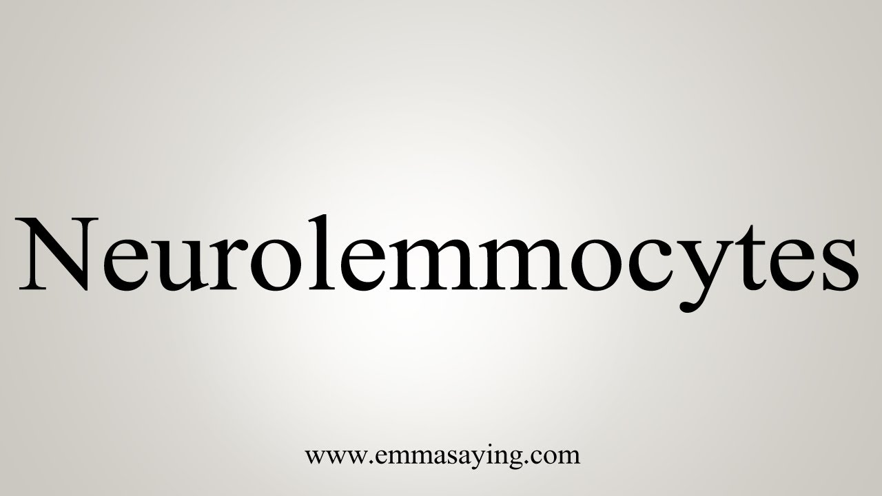 How To Say Neurolemmocytes - YouTube