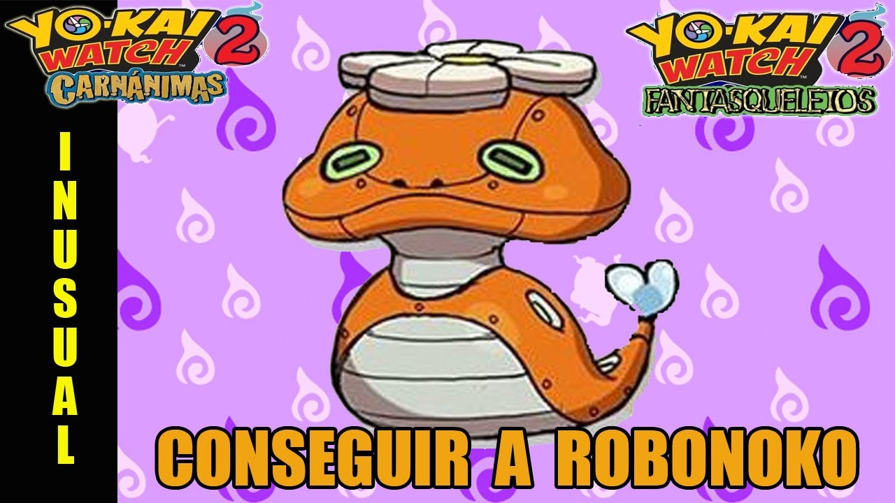 Cómo conseguir a ROBONOKO | Guía Yo-kai Watch 2 Carnánimas y ...