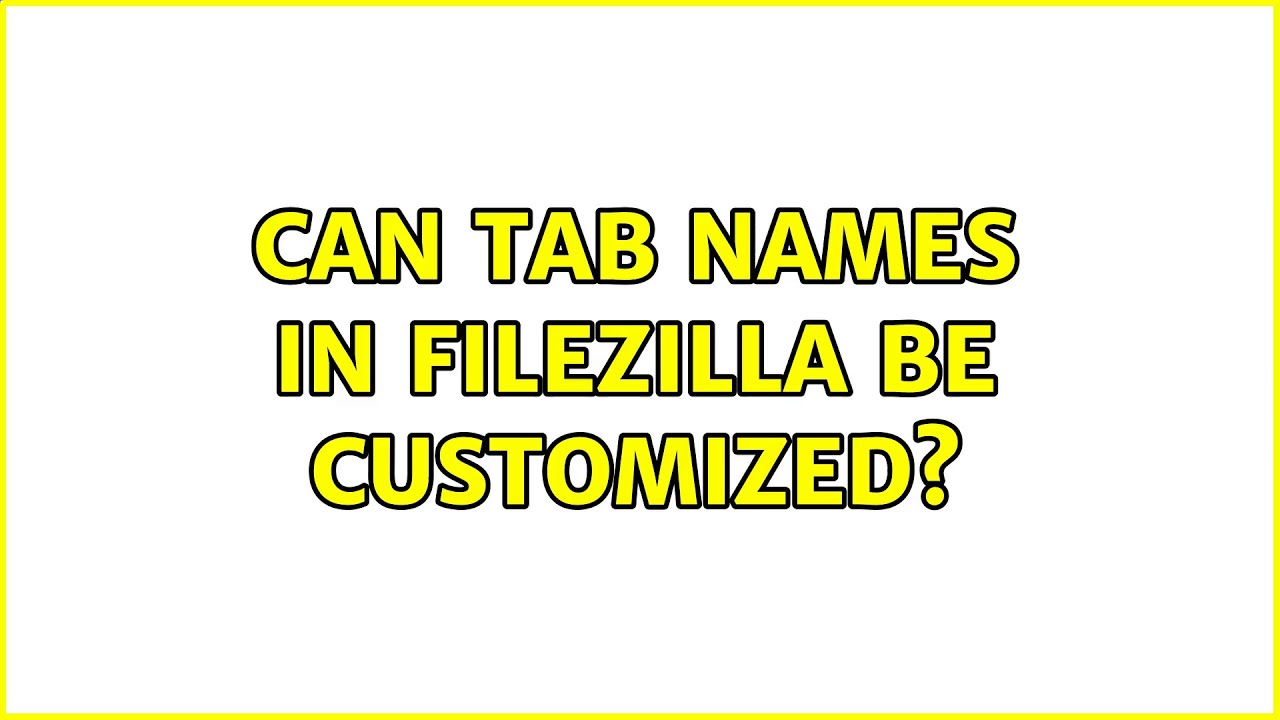 Can Tab Names In FileZilla Be Customized YouTube can-tab-names-in-filezilla-be-customized-youtube