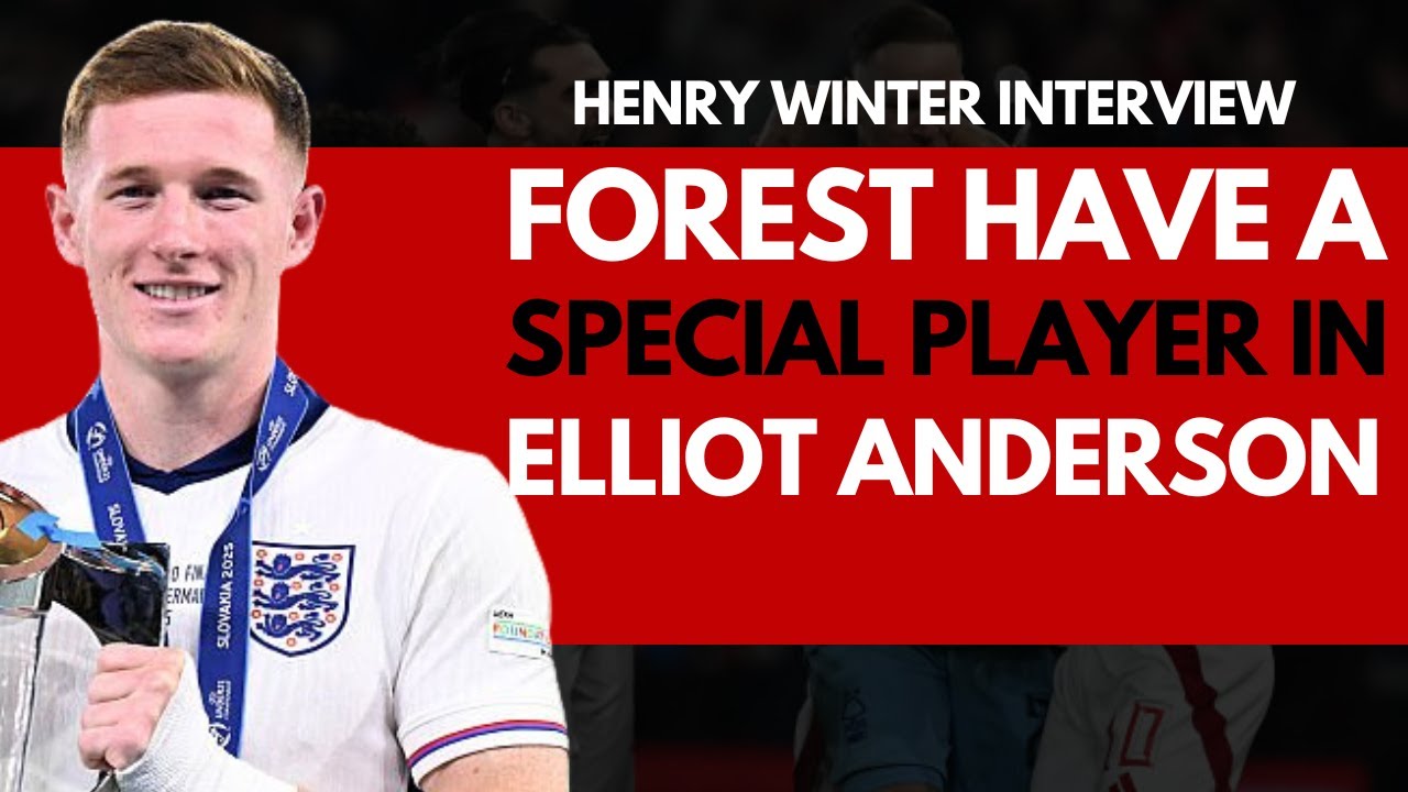 HENRY WINTER | 'NOTTINGHAM FOREST HAVE A SPECIAL PLAYER IN ELLIOT ...