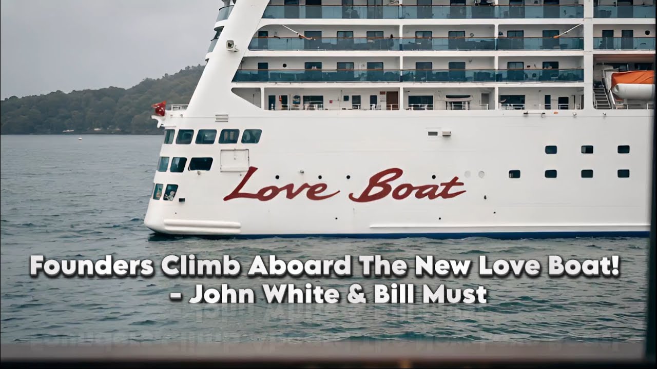 Founders Climb Aboard The New Love Boat! - John White & Bill Must - YouTube