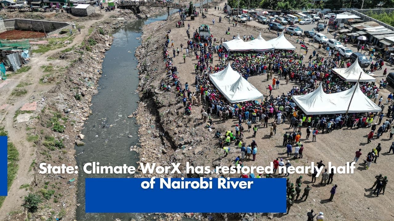 State: Climate WorX has restored nearly half of Nairobi River - YouTube