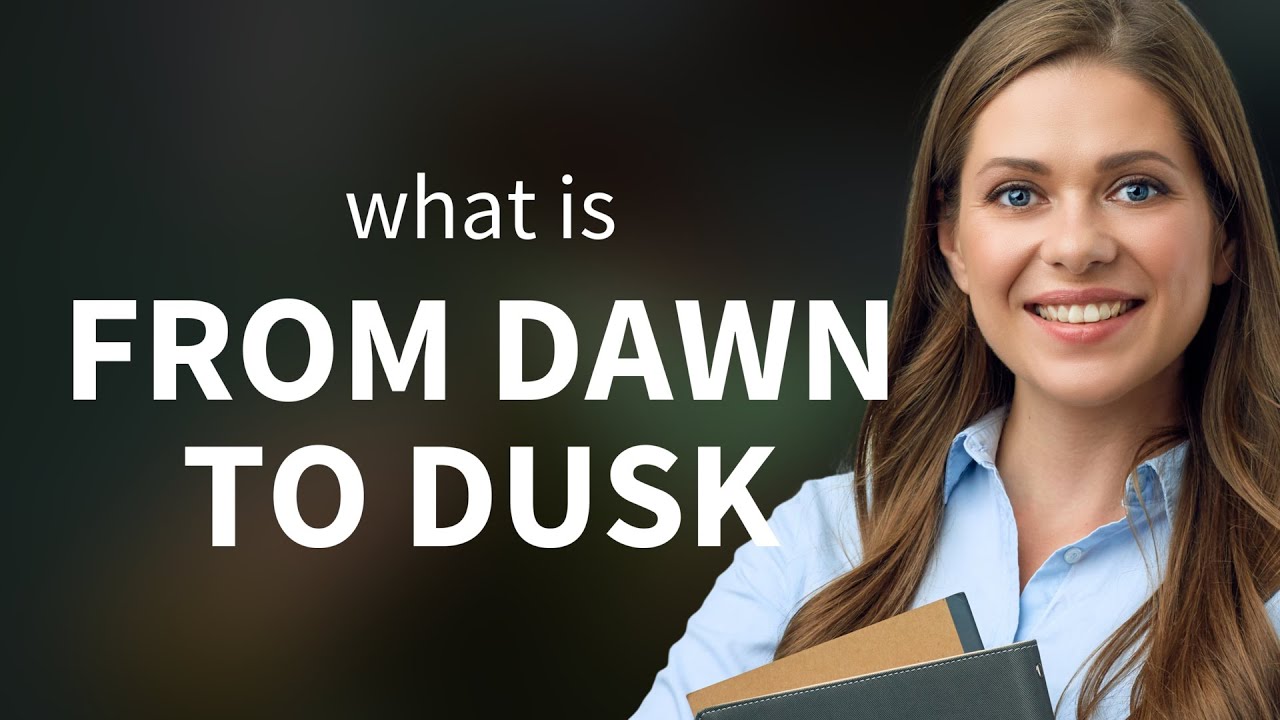 Understanding "From Dawn to Dusk": An English Phrase Explained - YouTube
