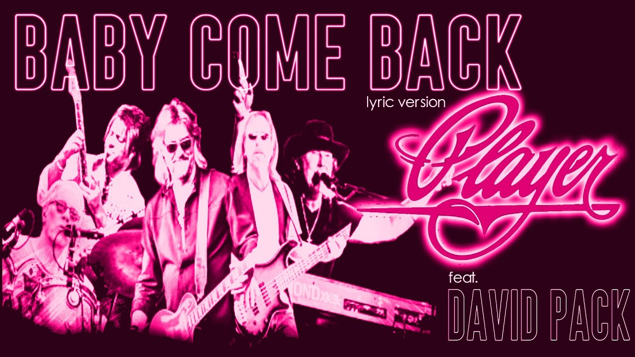 BABY COME BACK - PLAYER feat. DAVID PACK (Lyric Version) - YouTube