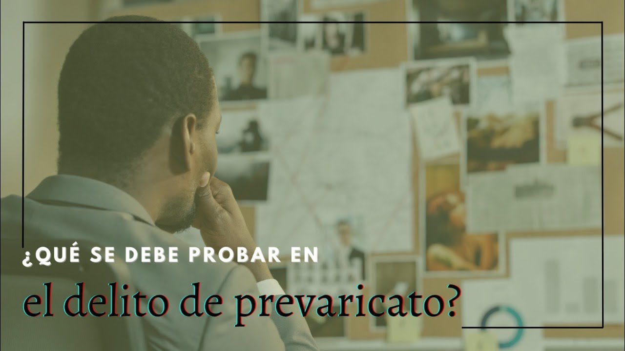 ¿Qué Se Debe Probar en el Delito de Prevaricato? - YouTube