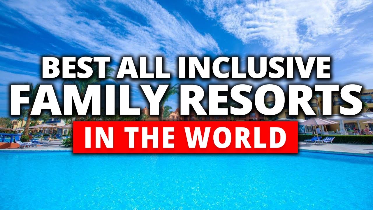 BEST All Inclusive Family Resorts in the WORLD (Full Reviews+ Tours ...
