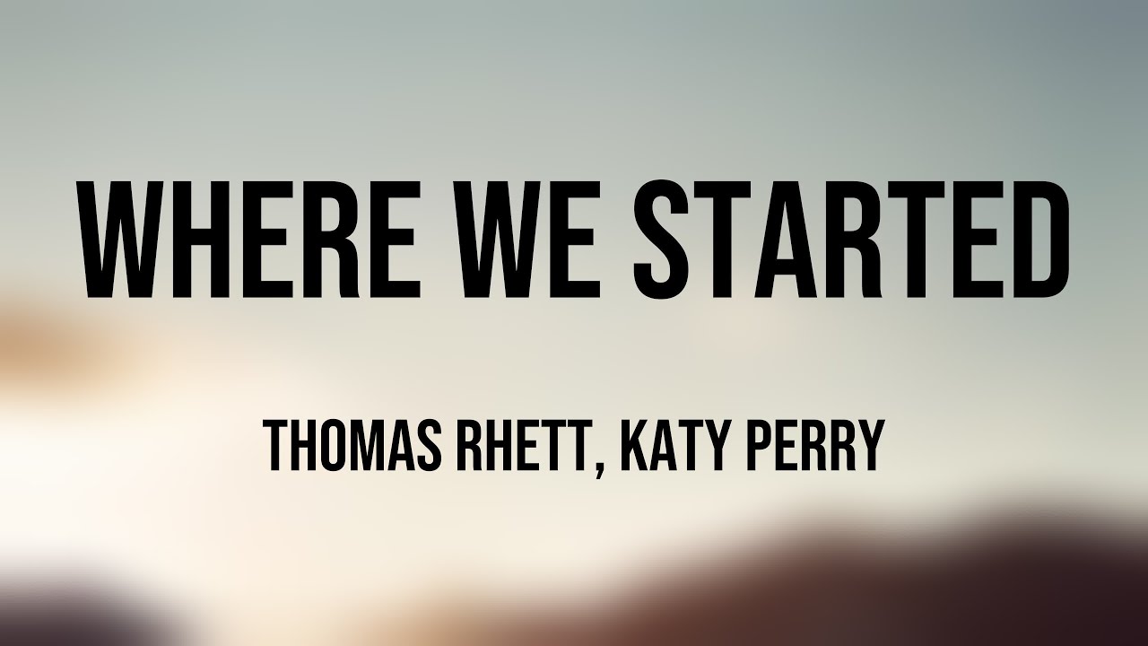 Where We Started - Thomas Rhett, Katy Perry (Lyrics) 💌 - YouTube