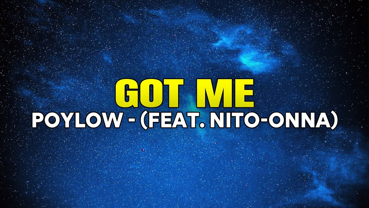 Poylow - Got Me (feat. Nito-Onna) (LYRICS) - YouTube Music
