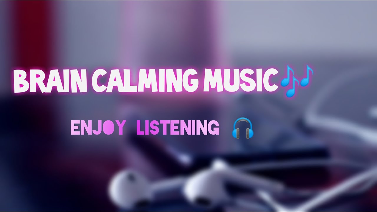 BRAIN CALMING MUSIC | Music to relax and calm your mind | A girl under ...