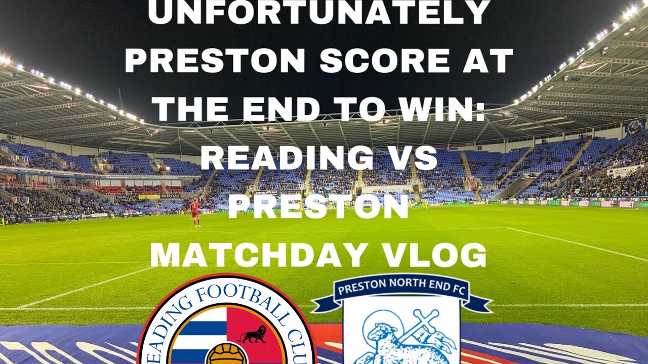 UNFORTUNATELY PRESTON SCORE AT THE END TO WIN: READING VS PRESTON ...