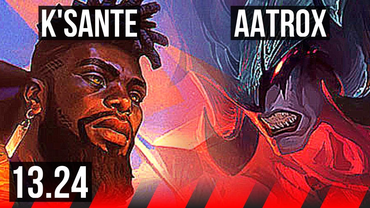 Ksante Vs Aatrox Top Comeback 6 Solo Kills 600 Games