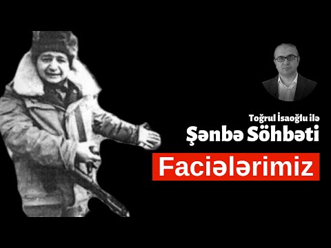 Şənbə Söhbəti: Faciələrimiz