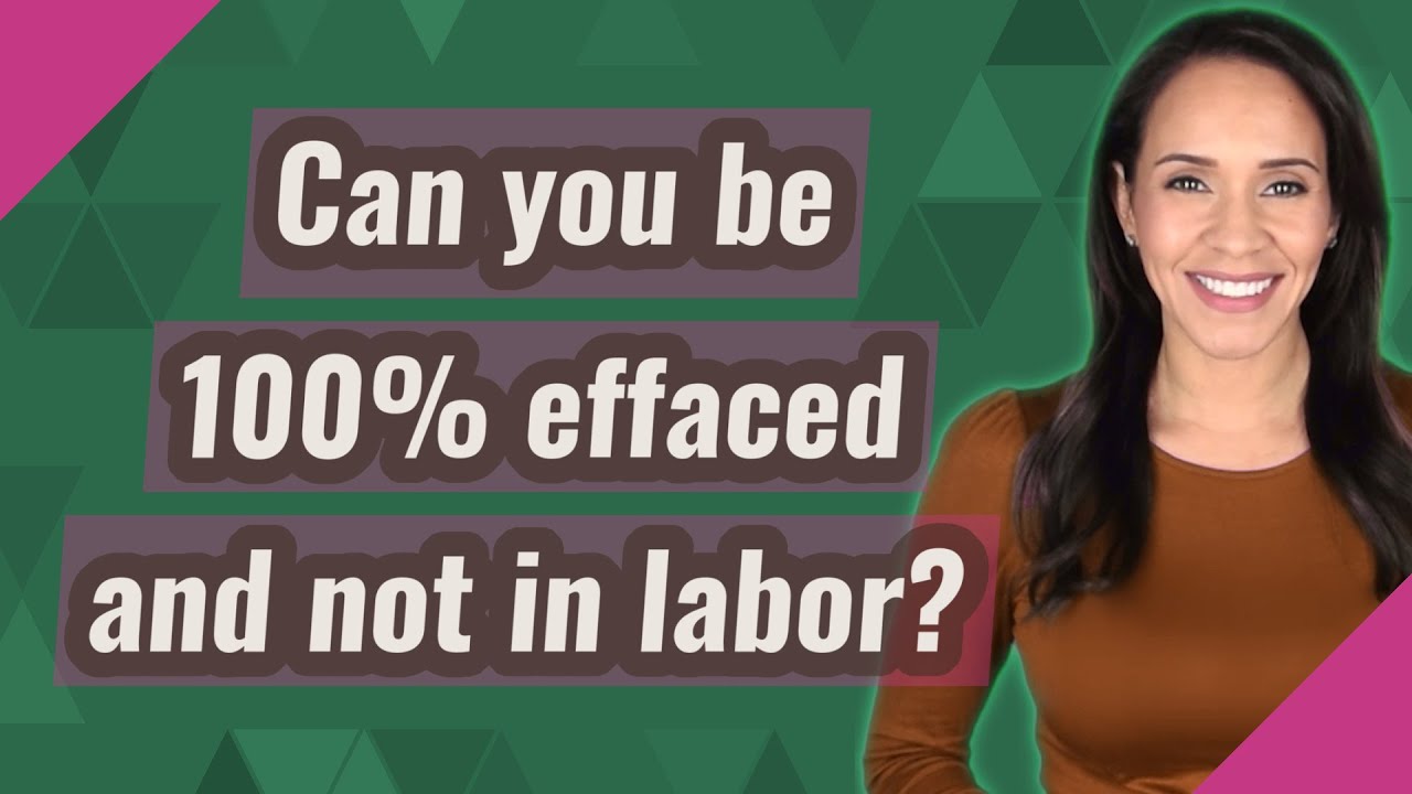 Can you be 100% effaced and not in labor? - YouTube
