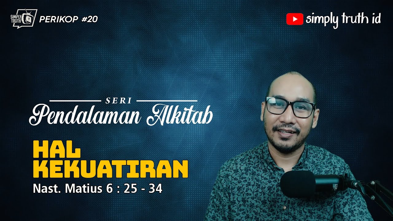 HAL KEKUATIRAN / PERIKOP 20 / Matius 6 : 25 - 34 / SERI PENDALAMAN ...