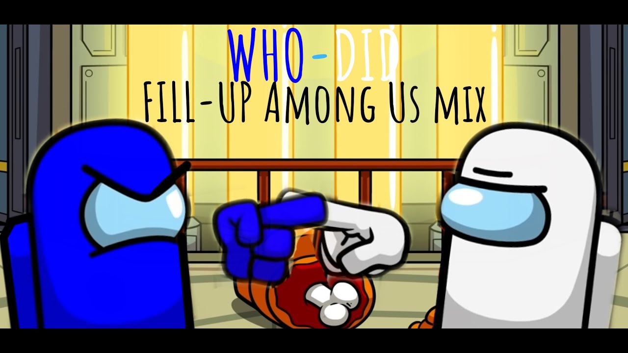 WHO-DID | FILL-UP Among Us mix | FNF Fill-Up Among Us Remix - YouTube