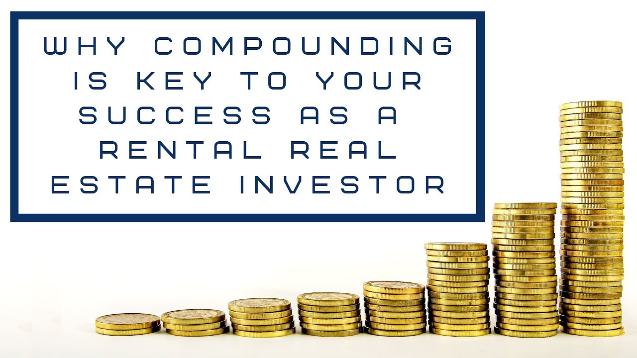 Why Compounding is Key in Building your Rental Real Estate Business ...
