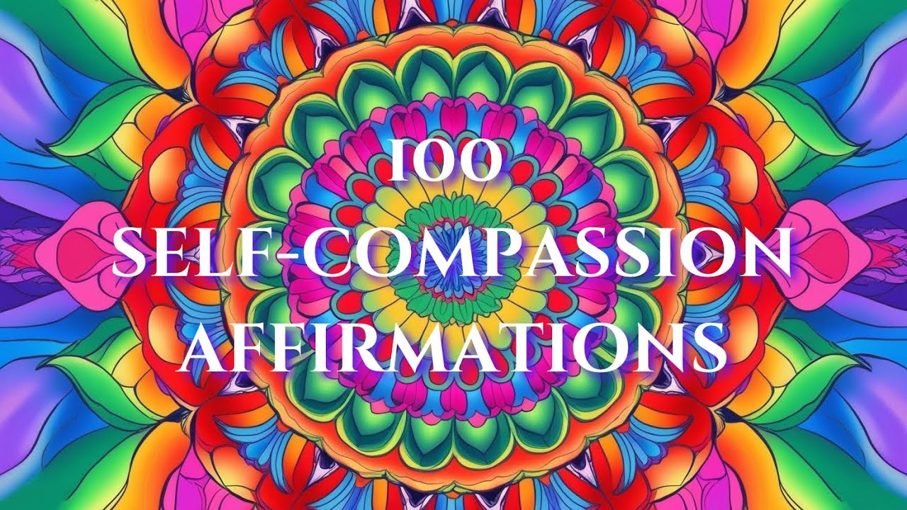 100 Self-Compassion Affirmations to Heal & Empower Yourself - YouTube