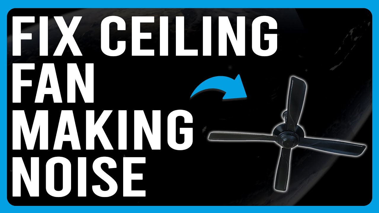 How To Fix Ceiling Fan Making Noise (Why Is My Ceiling Fan Making Noise ...