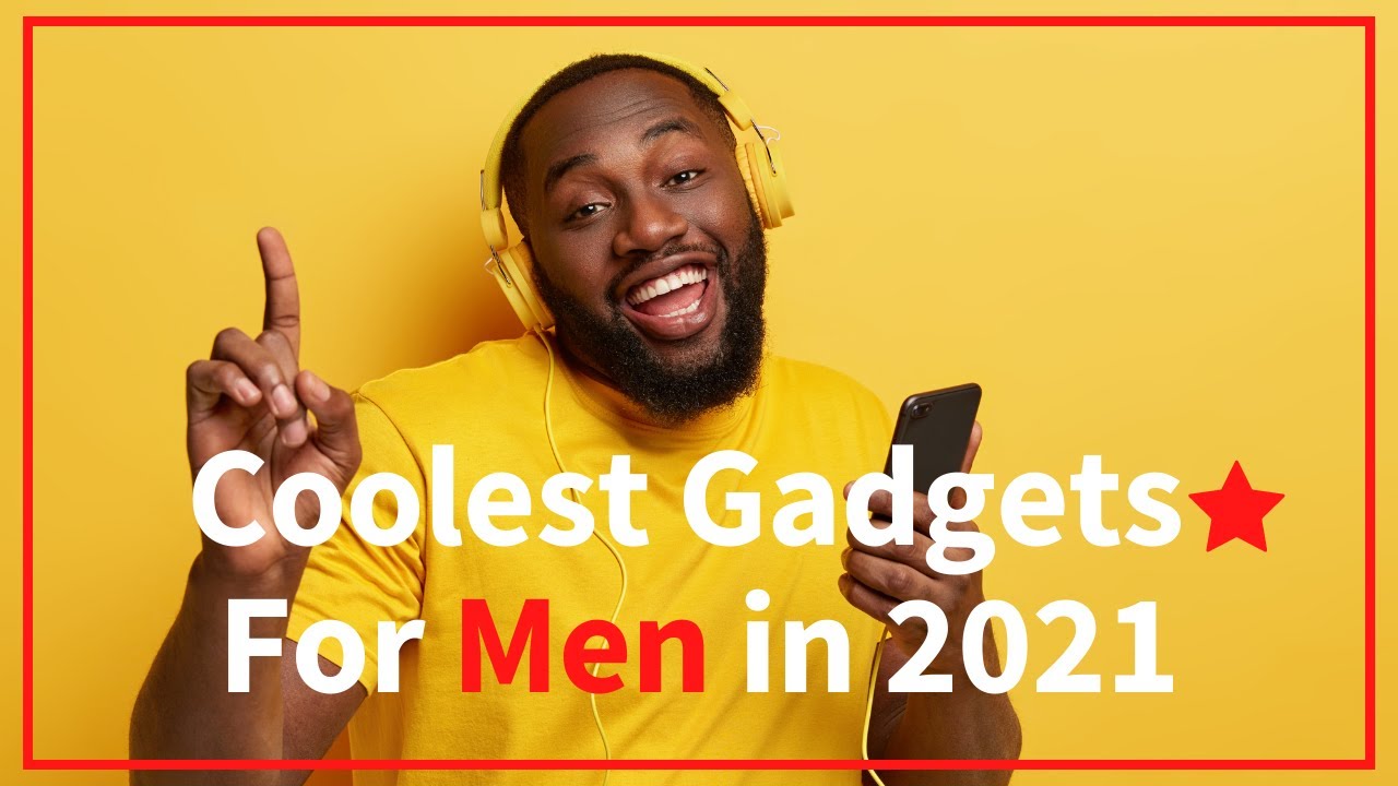 Cool Gadgets For Men In 2021. The Best Gadgets You Must Know About ...
