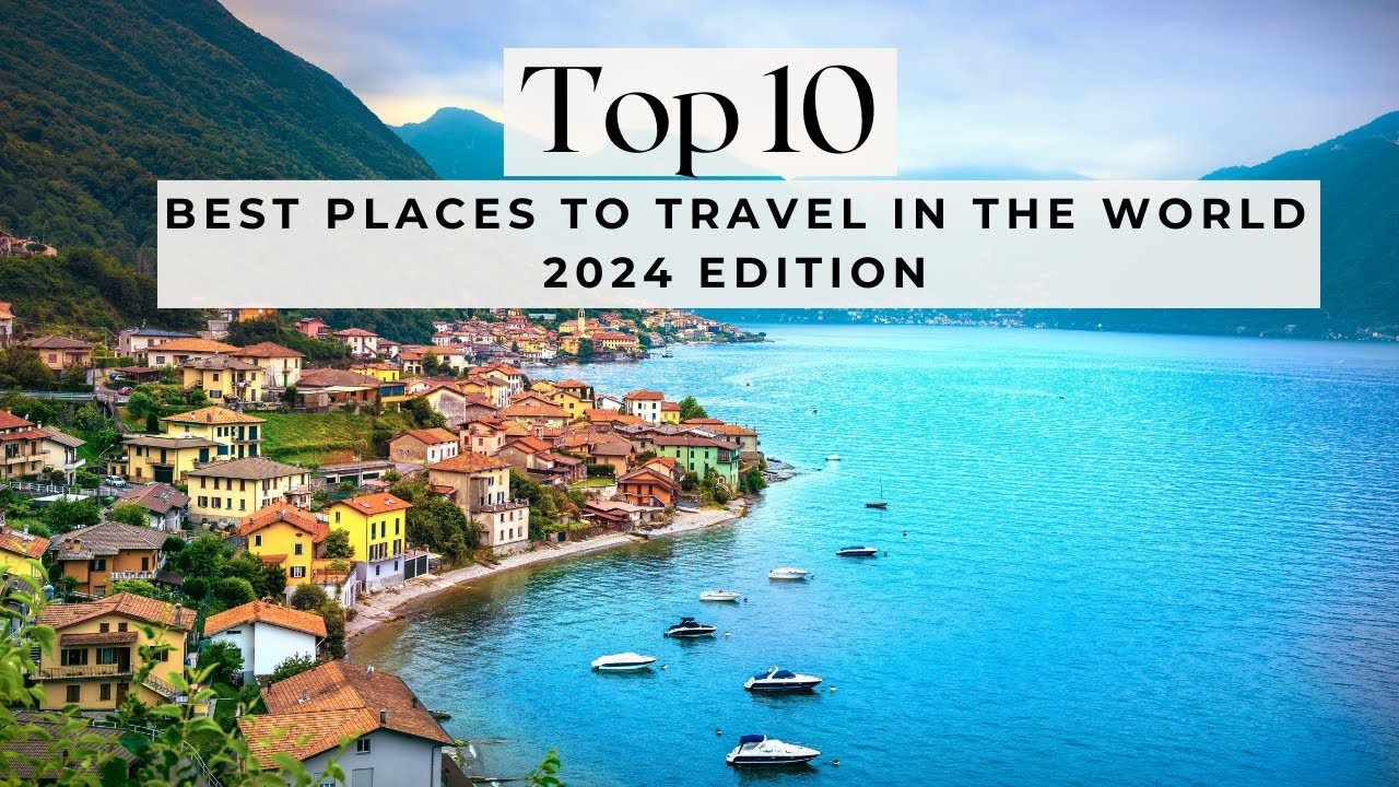 Top 10 Best Places to Travel in the World - 2024 Edition | Most amazing ...