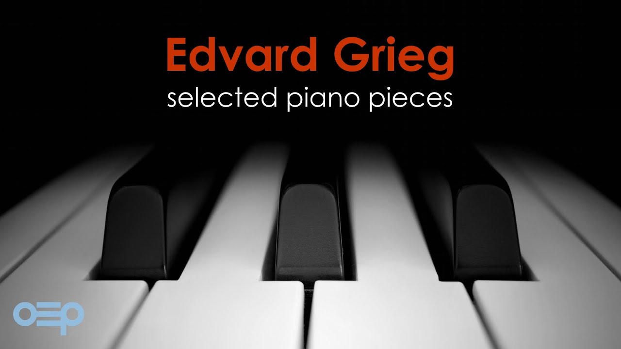 Edvard Grieg - Selected Piano Pieces | Classical Piano Music - YouTube