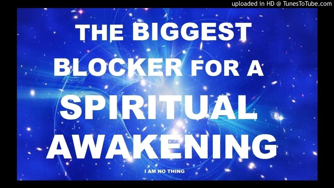 𝗧𝗛𝗘 𝗕𝗜𝗚𝗚𝗘𝗦𝗧 𝗕𝗟𝗢𝗖𝗞𝗘𝗥 𝗙𝗢𝗥 𝗔 𝗦𝗣𝗜𝗥𝗜𝗧𝗨𝗔𝗟 𝗔𝗪𝗔𝗞𝗘𝗡𝗜𝗡𝗚 | I am No Thing - YouTube