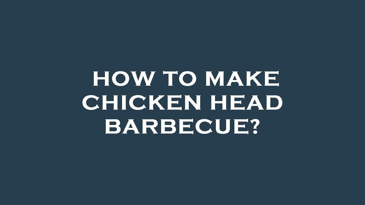 How to make chicken head barbecue? - YouTube