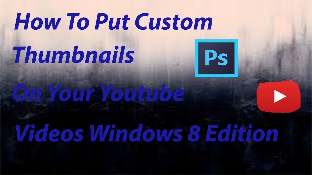 How To Put A Custom Thumbnail onto Your Videos 2015 (Safe) Windows 8 ...