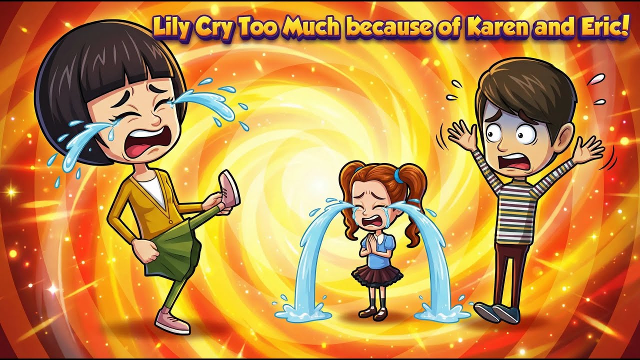 Lily Cry Too Much because of Karen and Eric! - YouTube