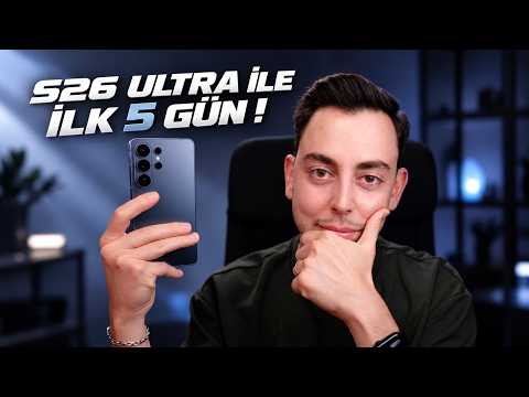 Galaxy S26 Ultra Almadan Önce: 5 Günde Beni Üzen 3 Şey