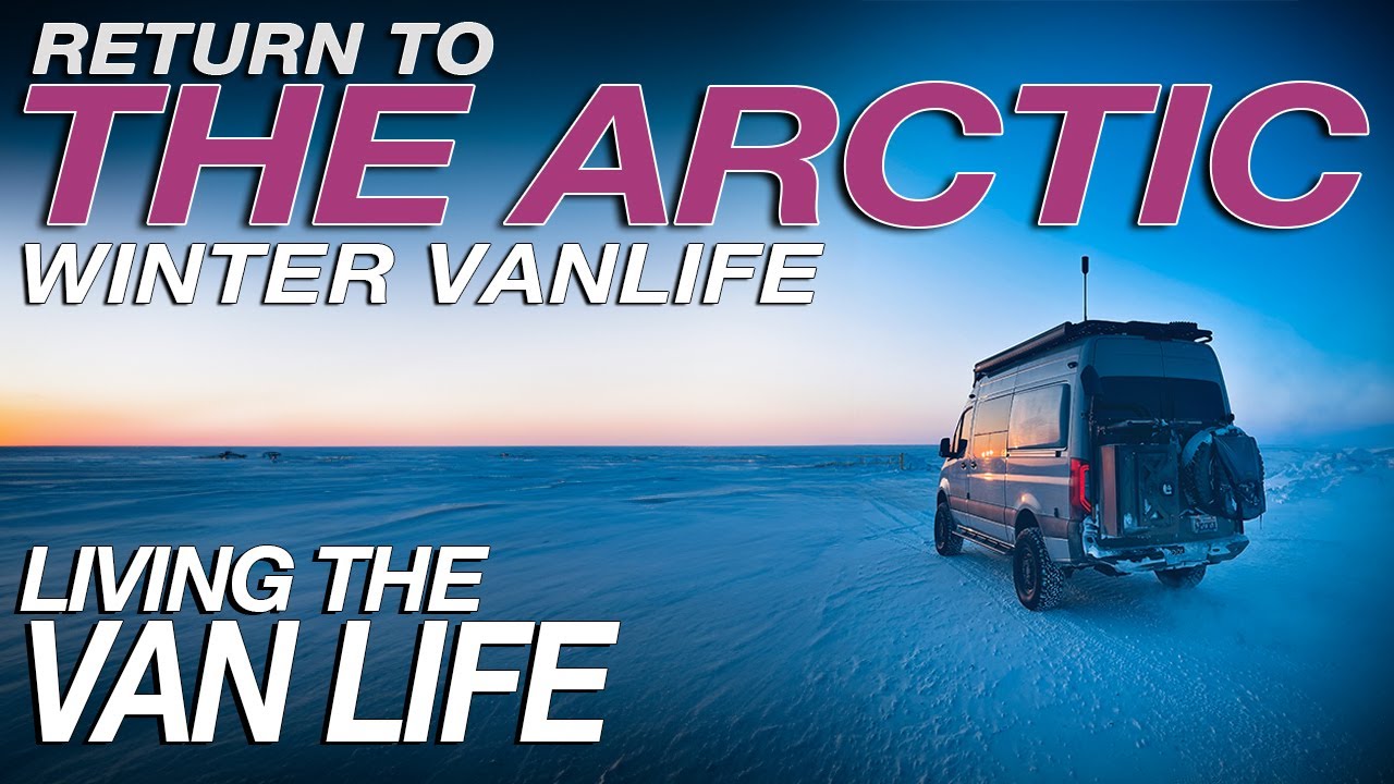 Episode VI | Return To The Arctic: Winter Vanlife Expedition | Living ...