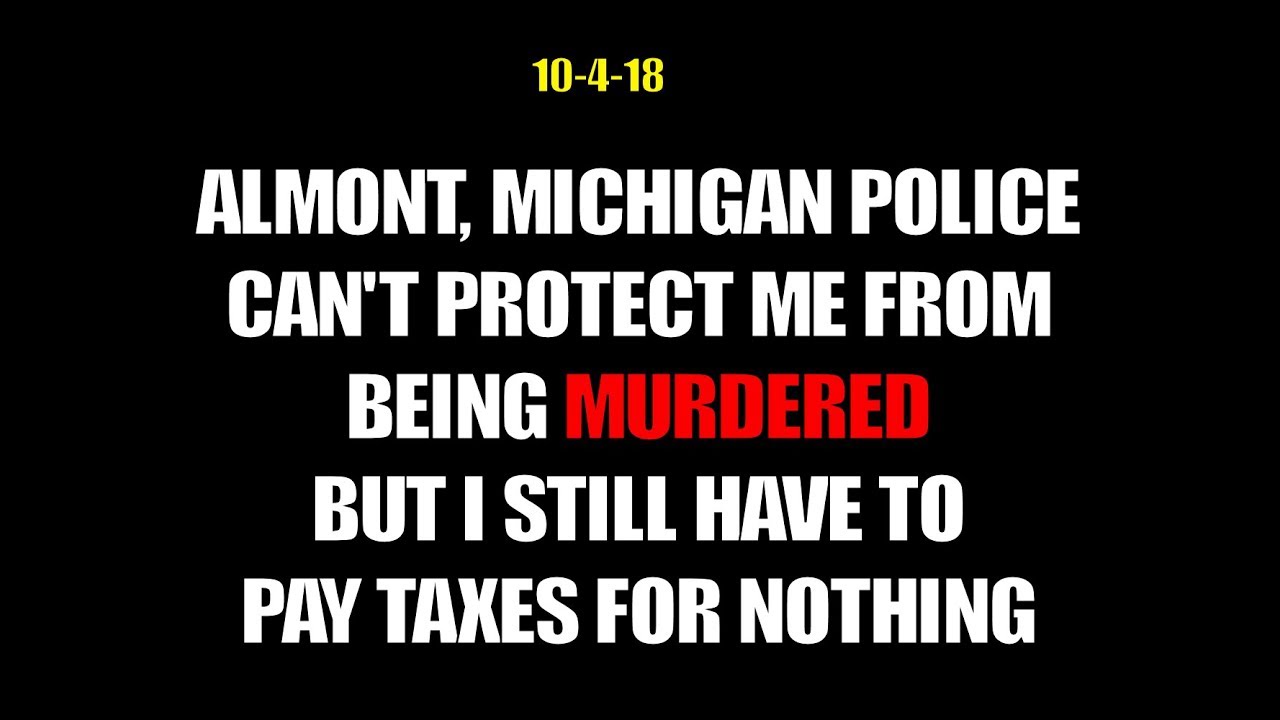 ALMONT MICH POLICE CAN'T SAVE ME FROM BEING MURDERED - YouTube