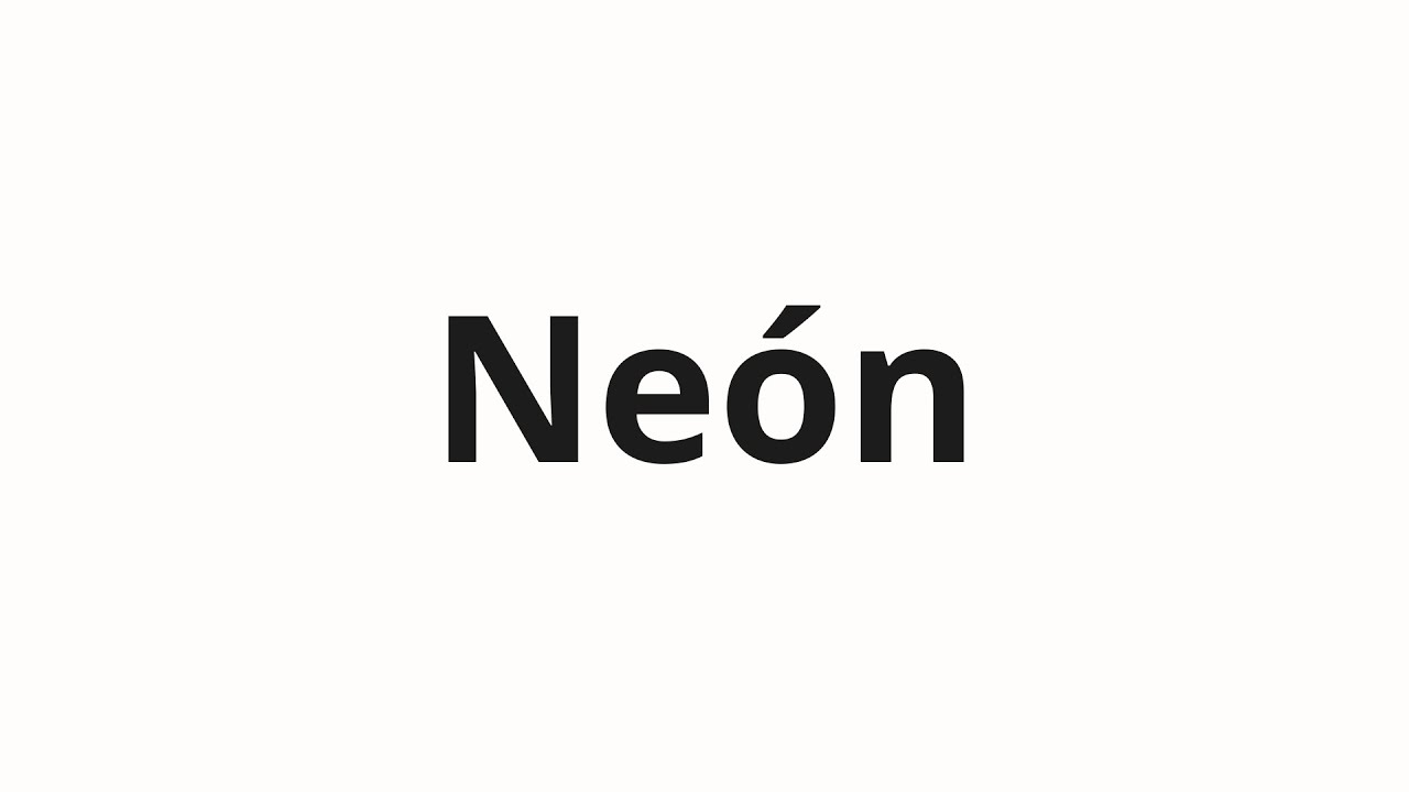 How to pronounce Neón - YouTube