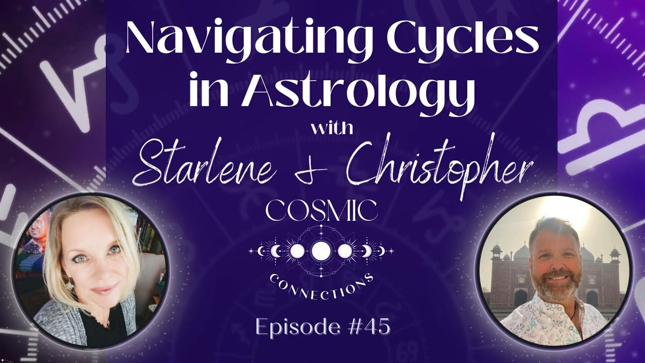 Navigating Life Cycles with Astrology — Cosmic Connections Episode 45 ...