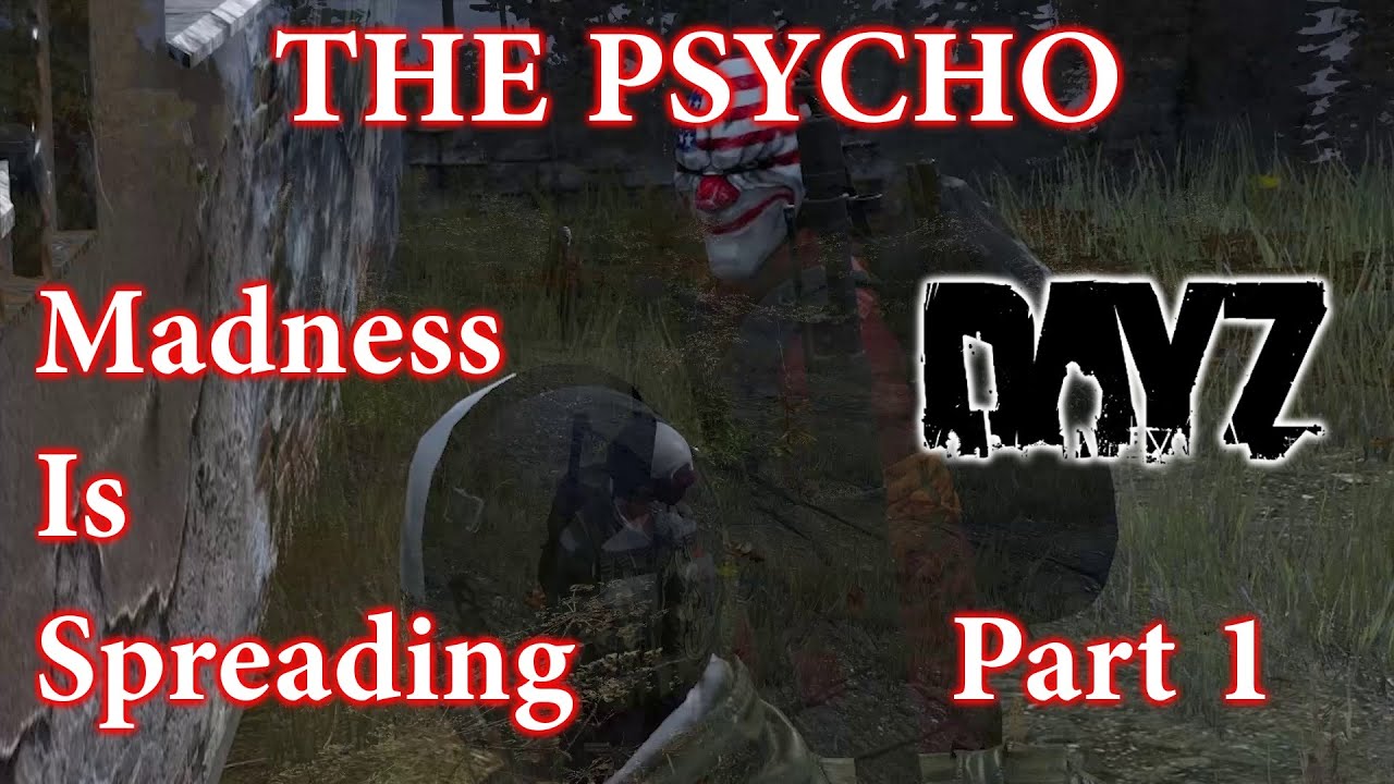 THE PSYCHO - Madness is Spreading - Part One - DayZ - YouTube
