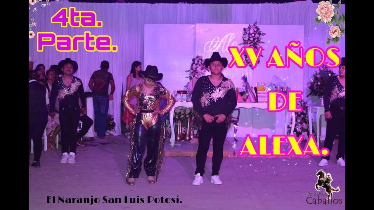 4ta PARTE XV AÑOS ALEXA OLVERA, GRUPO LEGITIMO , EL NARANJO San Luis ...
