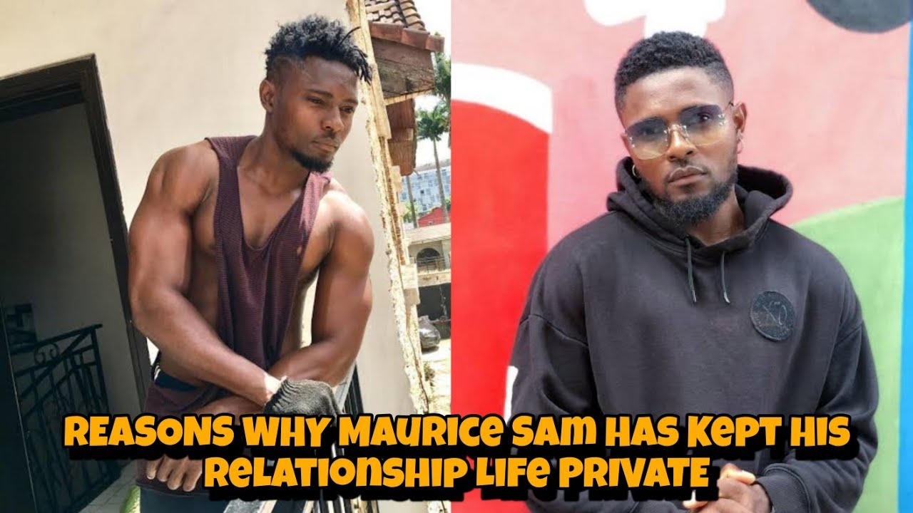 REASONS WHY Maurice Sam Has Kept His Relationship Life PRIVATE - YouTube