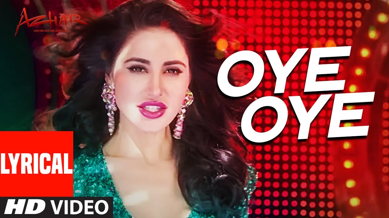 OYE OYE Lyrical Video Song | AZHAR | Emraan Hashmi, Nargis Fakhri, Prachi Desai DJ Chetas - YouTube