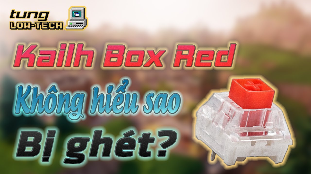 KAILH BOX RED Linear switch - Không hiểu sao bị ghét :(( - YouTube