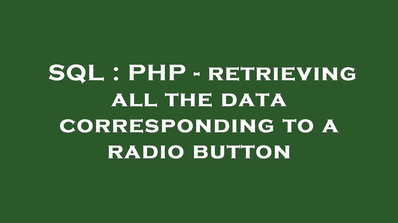 Sql Php Retrieving All The Data Corresponding To A Radio Button Youtube 0842
