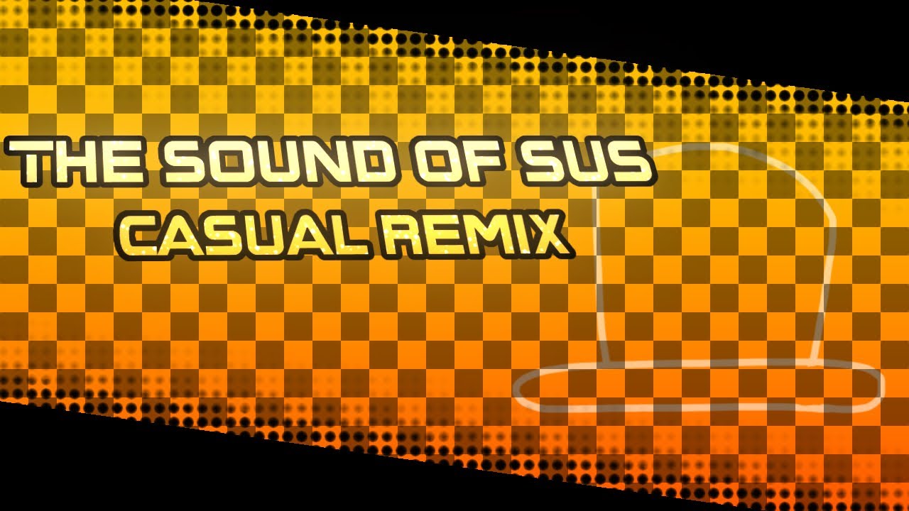 The Sound Of Sus (Casual Remix) - YouTube