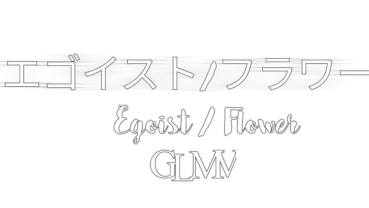 EGOIST / FLOWER // GLMV // OC BACKSTORY - YouTube