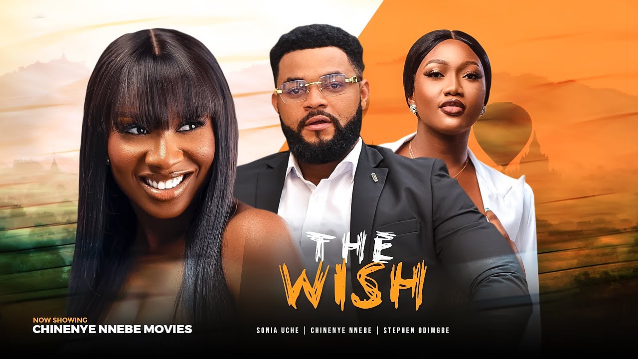 THE WISH - Sonia Uche, Chinenye Nnebe, Stephen Odimgbe 2023 Nigerian Nollywood Romantic Movie ...