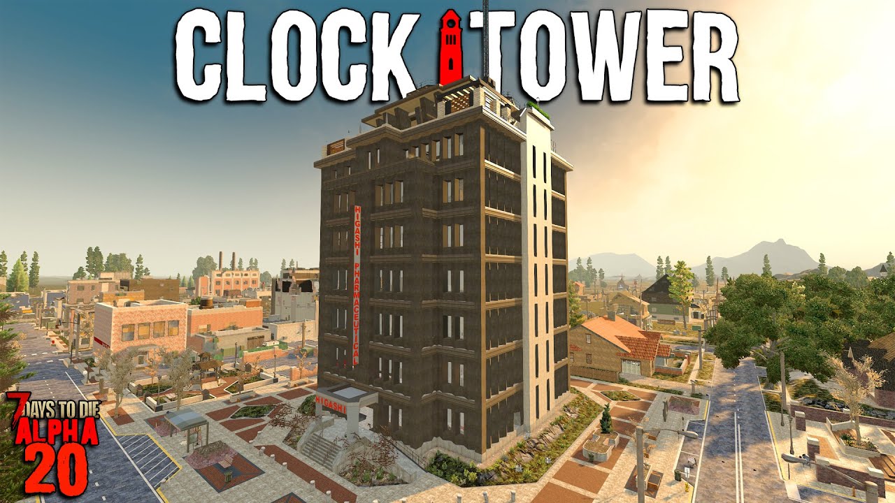7 Days to Die: CLOCKTOWER EP 33 - THE HIGASHI SKYSCRAPER! | Alpha 20 ...