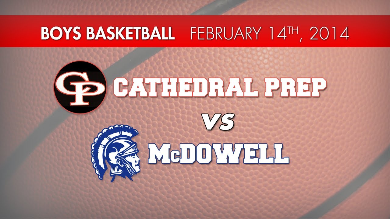Cathedral Prep vs McDowell Boys Basketball 2/14/2014 - YouTube